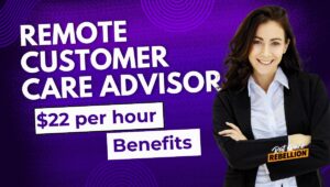 Remote Customer Care Advisor - $22/Hr.