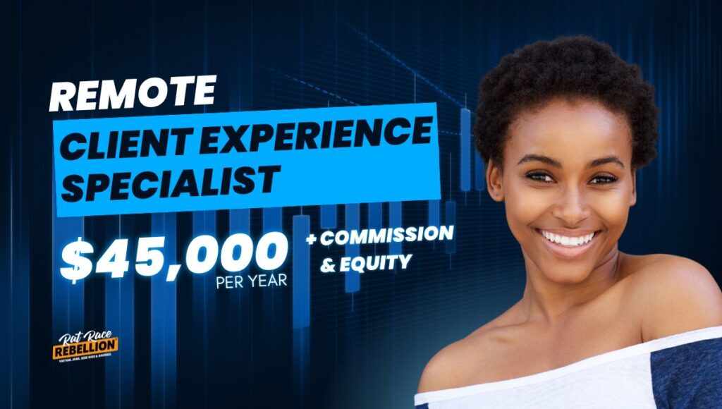 Remote Client Experience Specialist: $45,000/Yr. + Commissions
